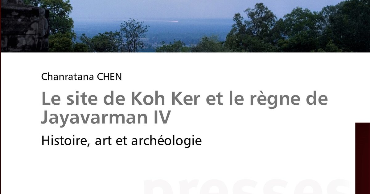 Le site de Koh Ker et le regne de Jayavarman IV/ Koh Ker and Jayavarman ...
